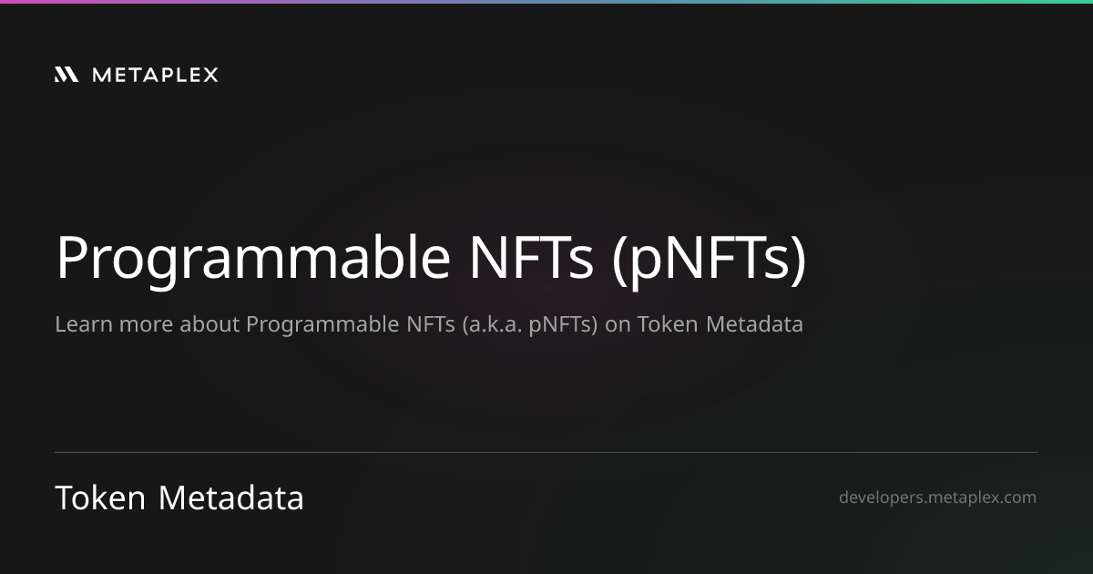 Programmable NFTs (pNFTs) | Token Metadata